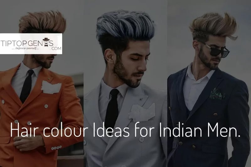 Cool Hair Color Ideas For Indian Men. - TiptopGents